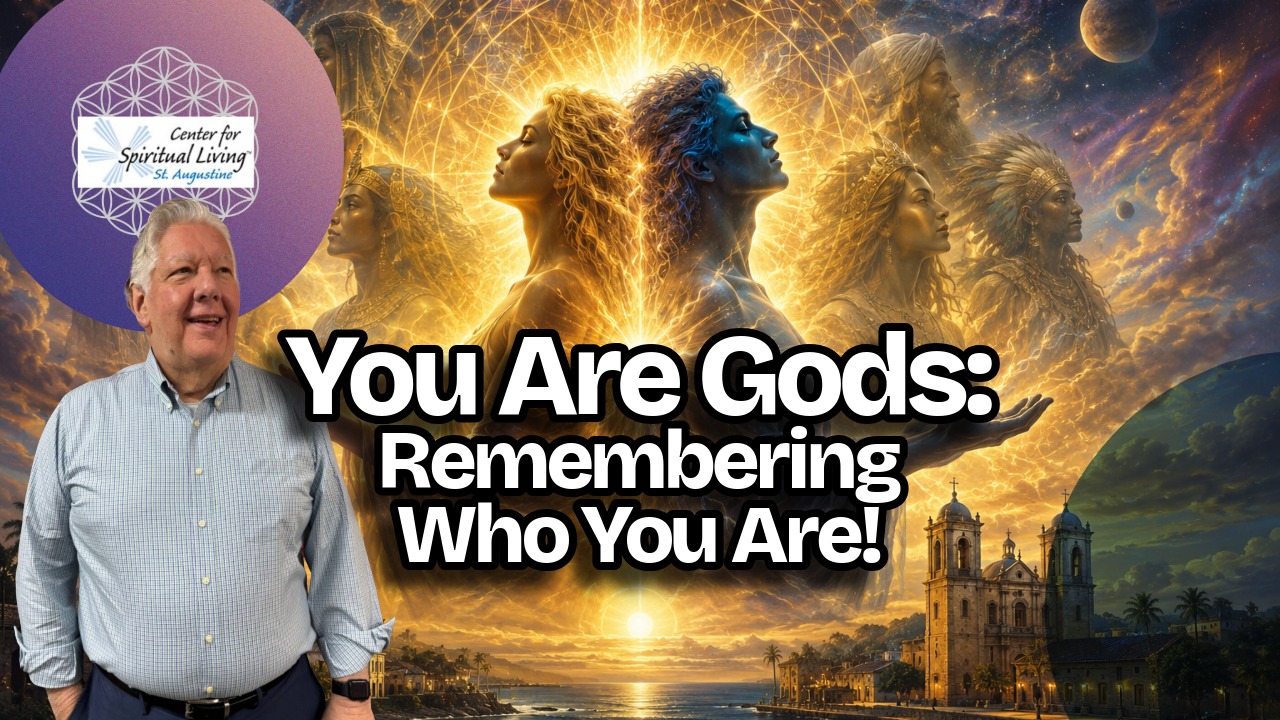 Yea Are Gods: Remembering Who You Are! - Center for Spiritual Living